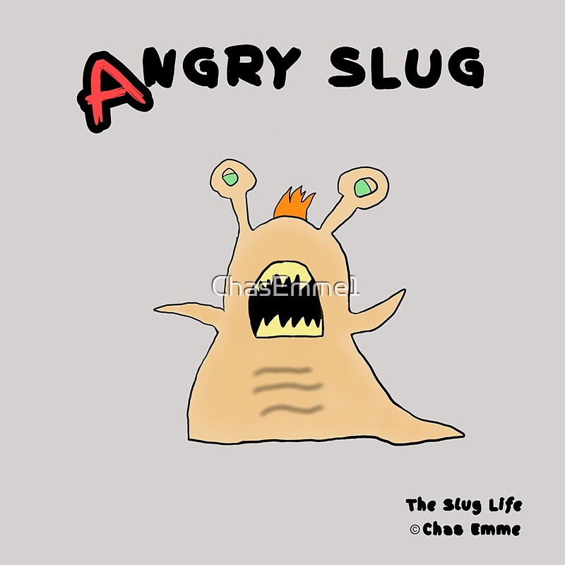 "Angry Slug" by ChasEmme1 | Redbubble