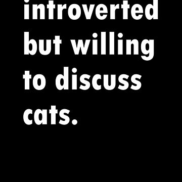 "Introverted But Willing To Discuss Cats" Essential T-Shirt for Sale by ...