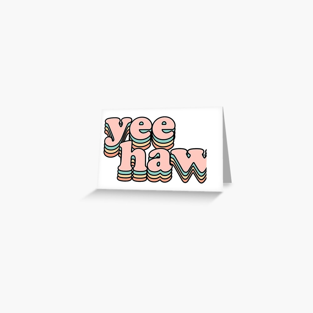 "Yee Haw" Greeting Card by madisonbaber | Redbubble