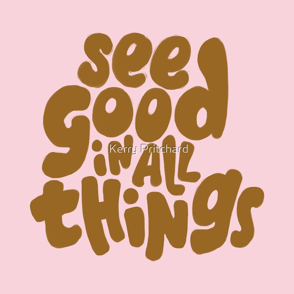 "See good in all things" by WordFandom | Redbubble