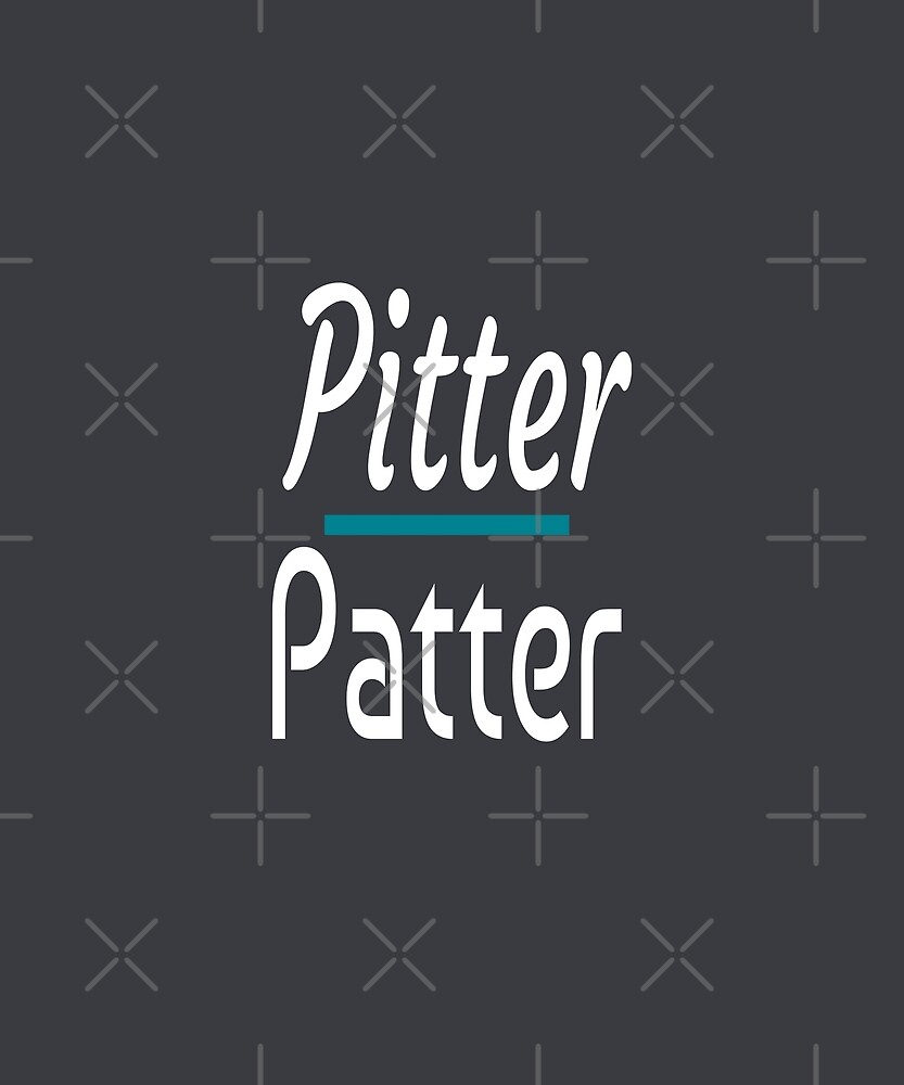 "Pitter Patter, Funny Humor Novelty Gift" by mwagie | Redbubble