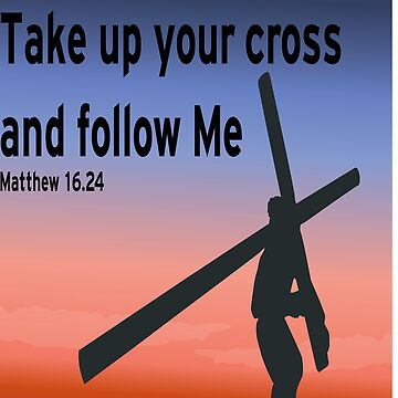 "Take Up Your Cross And Follow Me - Bible Verse" Art Print for Sale by ...
