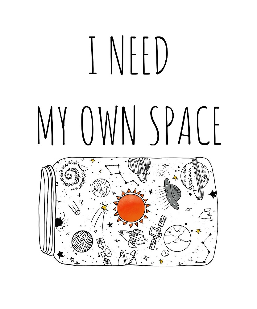 "I Need My Own Space" by FluffyTheDude | Redbubble