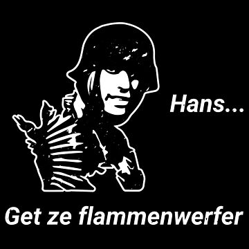 "Hans Get Ze Flammenwerfer T-Shirt" Pin for Sale by FinestMeme | Redbubble