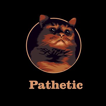 "Pathetic Cat" Poster for Sale by FinestMeme | Redbubble