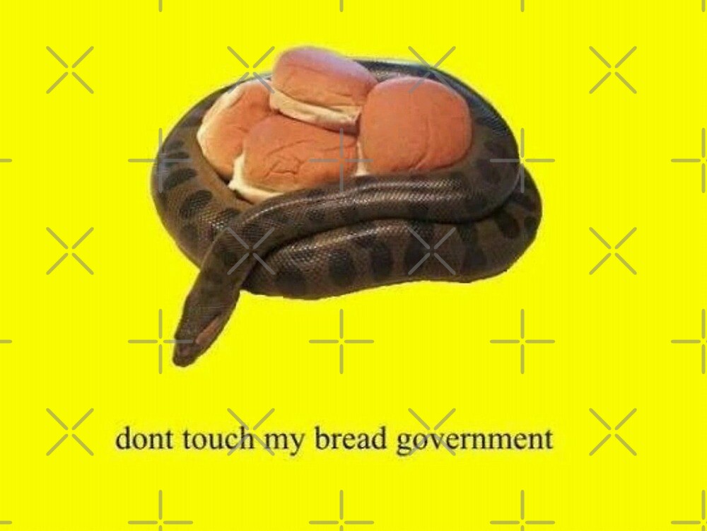 "Don't touch my bread government!!!" by danamarie05 | Redbubble