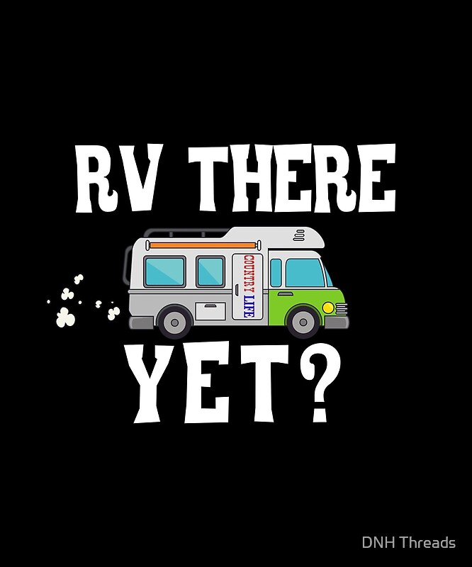 "Funny RV Camper design - RV There Yet - Camping Humor" by DNH Threads ...