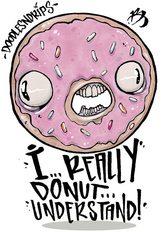 "I really donut understand" by DoodlesnDrips | Redbubble