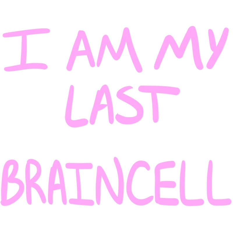 "I Am My Last Brain Cell" by DorkestDoots | Redbubble