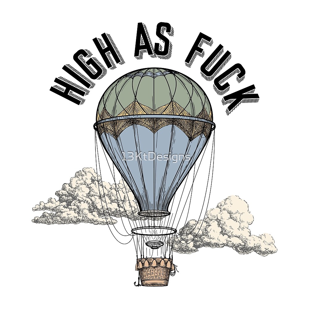 "High as F*ck" by 13KtDesigns | Redbubble