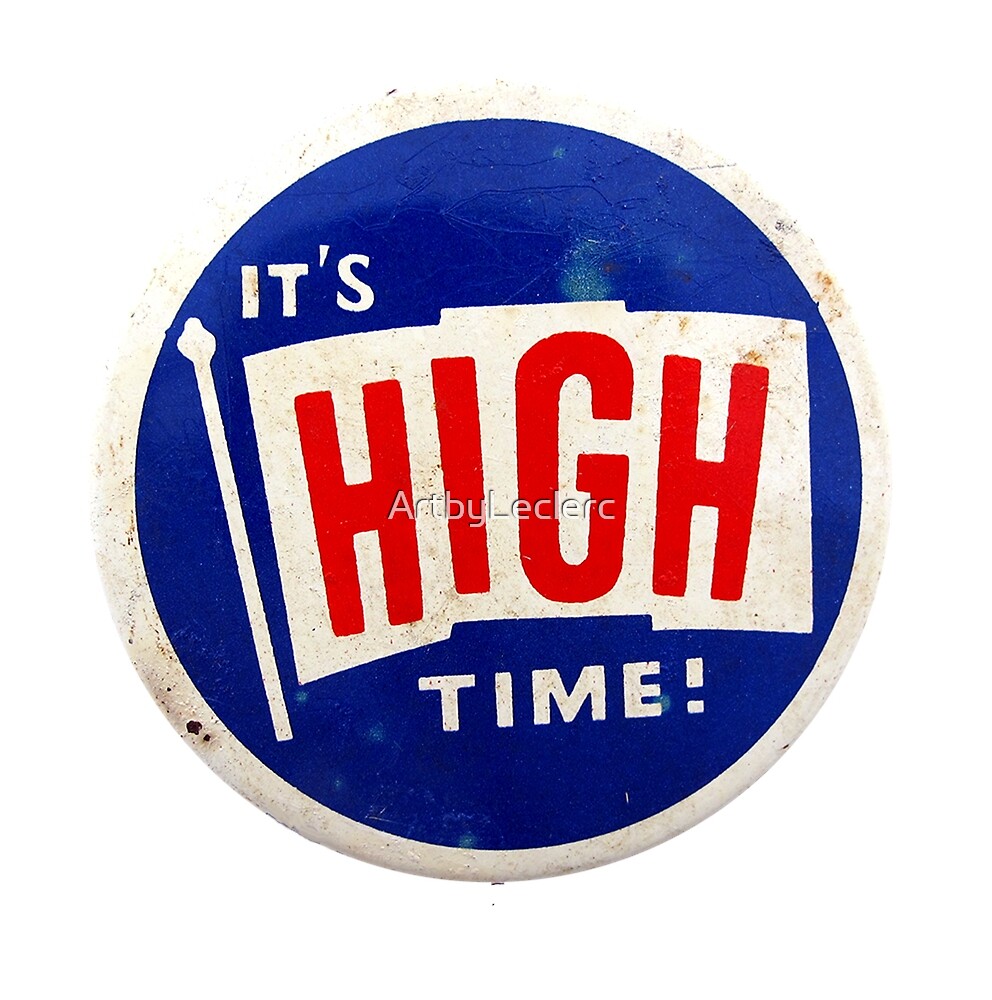 "Its High Time !" by ArtbyLeclerc | Redbubble