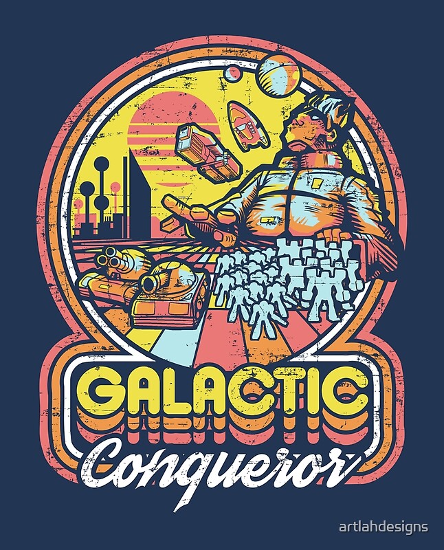"Galactic Conqueror" by artlahdesigns | Redbubble