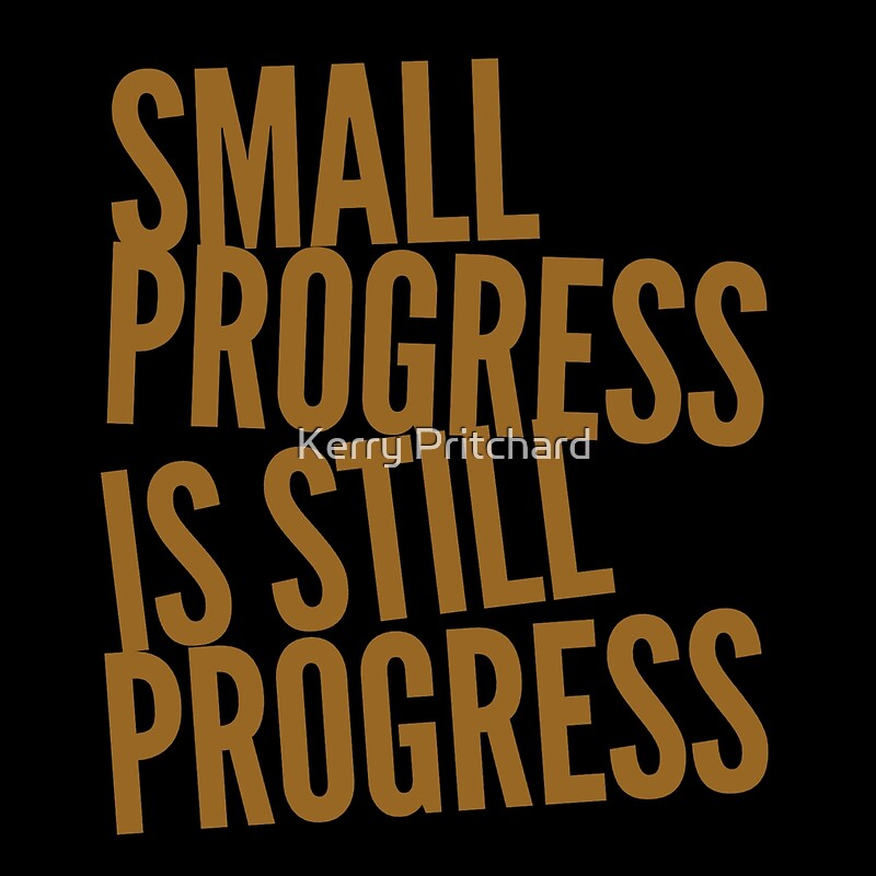 "Small progress is still progress " by WordFandom | Redbubble