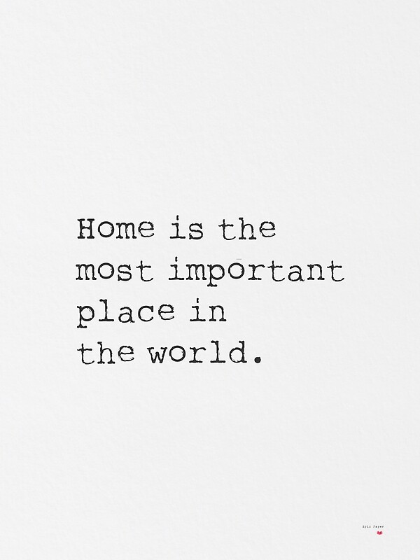 "Home is the most important place in the world" by epicpaper quotes ...