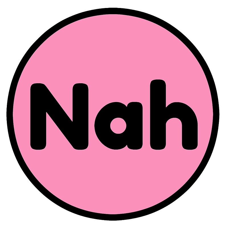 "Nah Sticker " by TheOkHouse | Redbubble