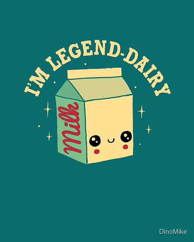 "Legend-Dairy" by DinoMike | Redbubble