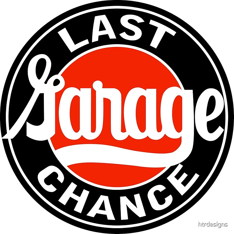 "Last Garage Chance vintage sign reproduction" by htrdesigns | Redbubble