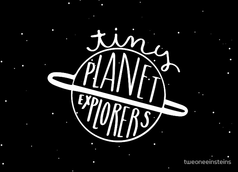 "tiny planet explorers | badge" by tweoneeinsteins | Redbubble