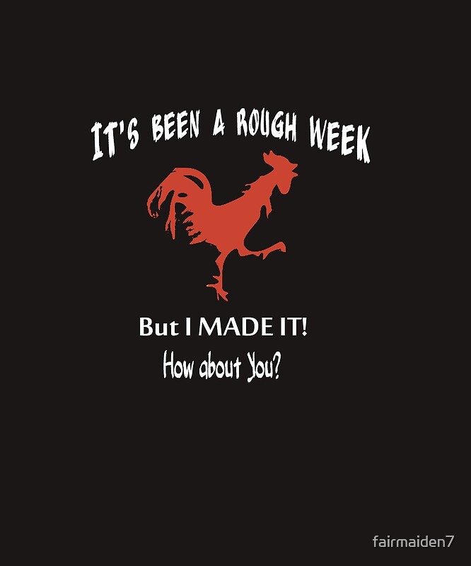"Its Been a Hard Week! But I made it.. How about you?" by fairmaiden7 ...