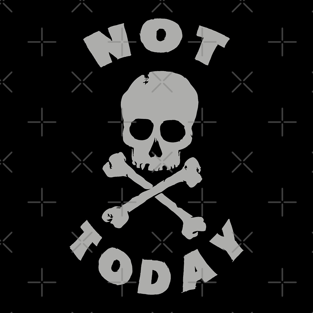"NOT TODAY" by BobbyG305 | Redbubble