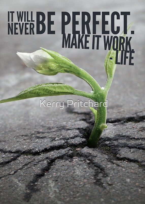 "it will never be perfect, make it work, life" by WordFandom | Redbubble