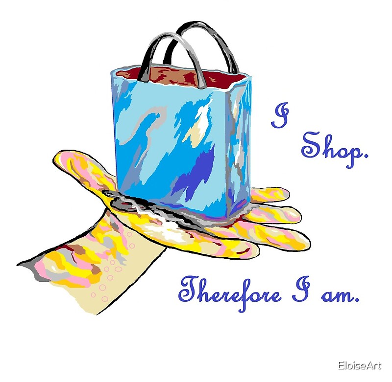 "I Shop. Therefore I Am." by EloiseArt | Redbubble