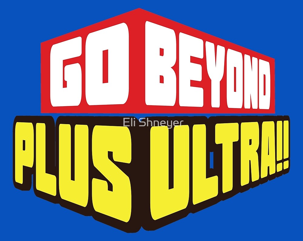 "Go Beyond! Plus Ultra!" by Eliott Shneyer | Redbubble