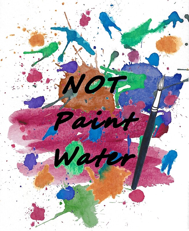 "Not Paint Water" by kudzookeeper | Redbubble