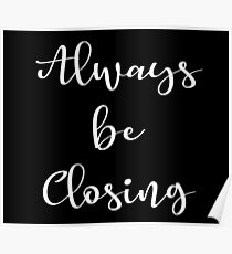 Always Be Closing Posters | Redbubble
