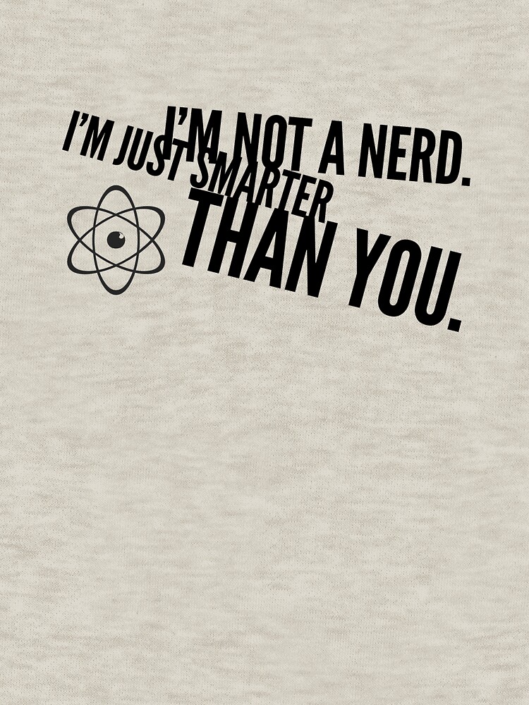 "I'm not a nerd. I'm just smarter than you." Zipped Hoodie by mickeysix ...