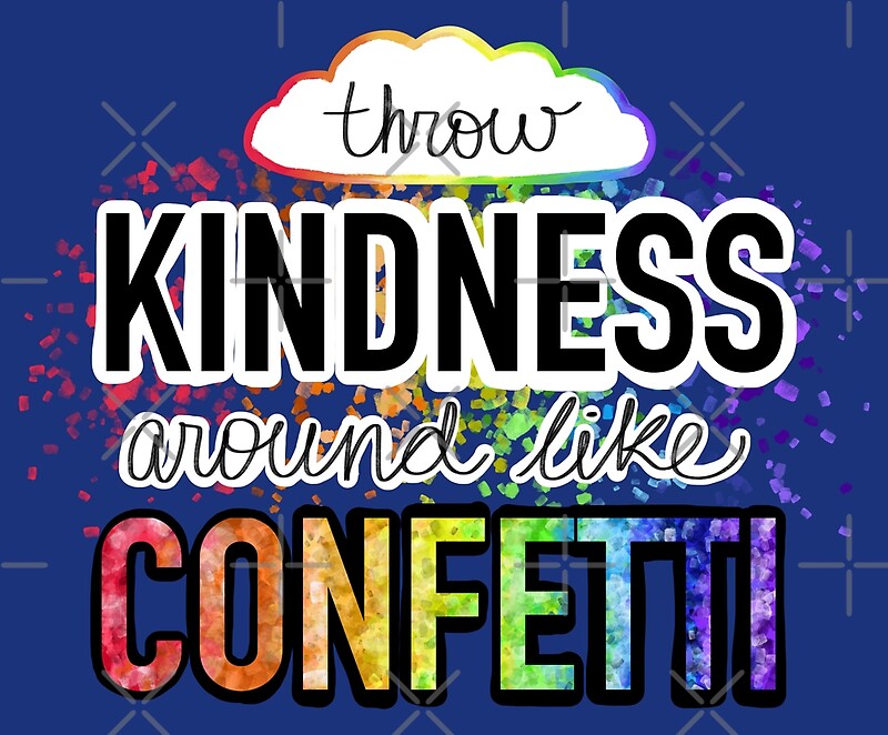 "Throw Kindness Around Like Confetti" by Olivia Ossege | Redbubble