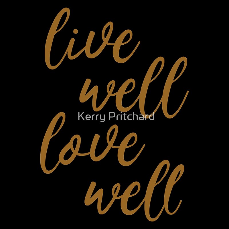 "Live well love well" by WordFandom | Redbubble