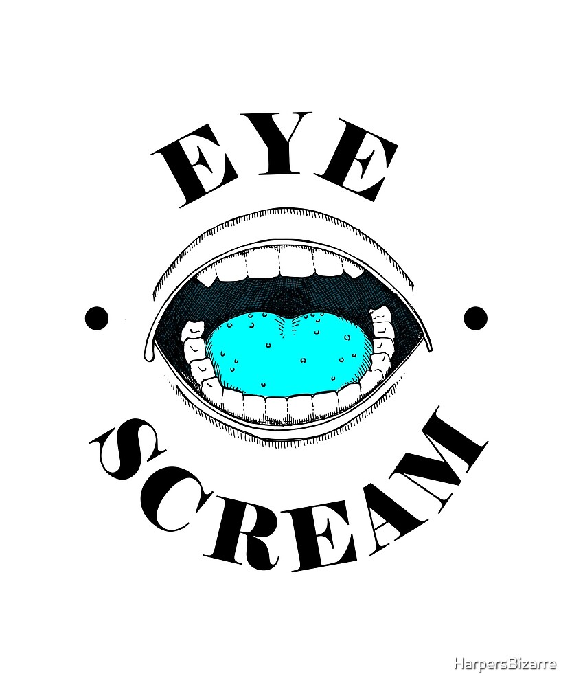 "Eye Scream You Scream" by HarpersBizarre | Redbubble