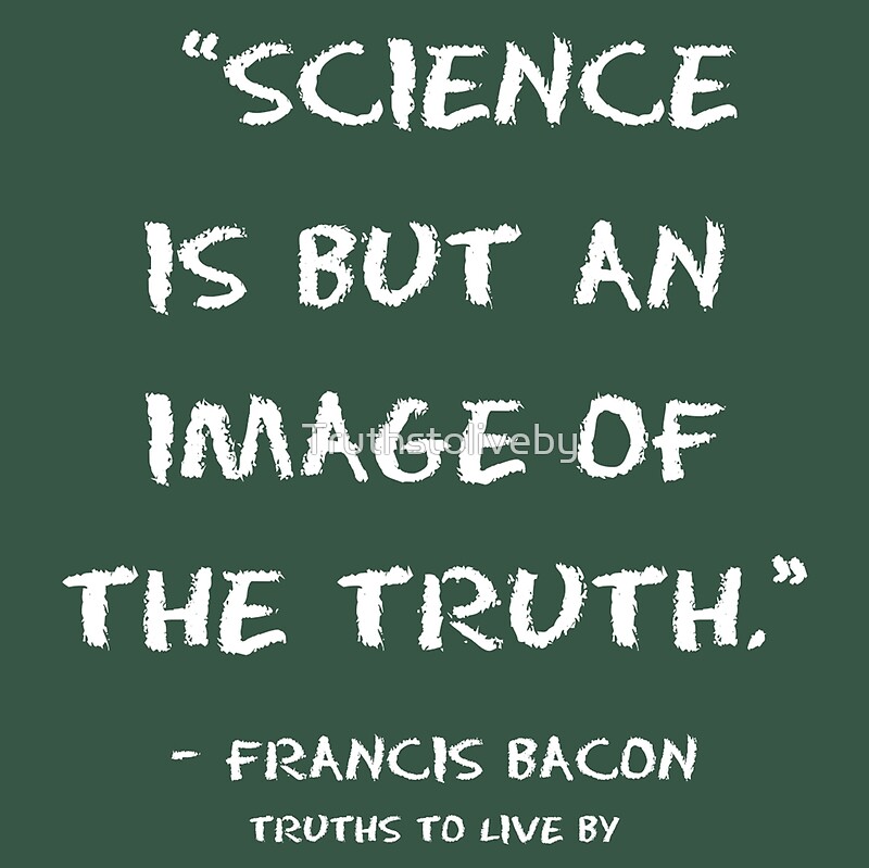 "Science is but an image of the truth" by Truthstoliveby | Redbubble