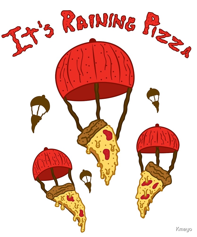 "It's Raining Pizza " by Kmeyo | Redbubble