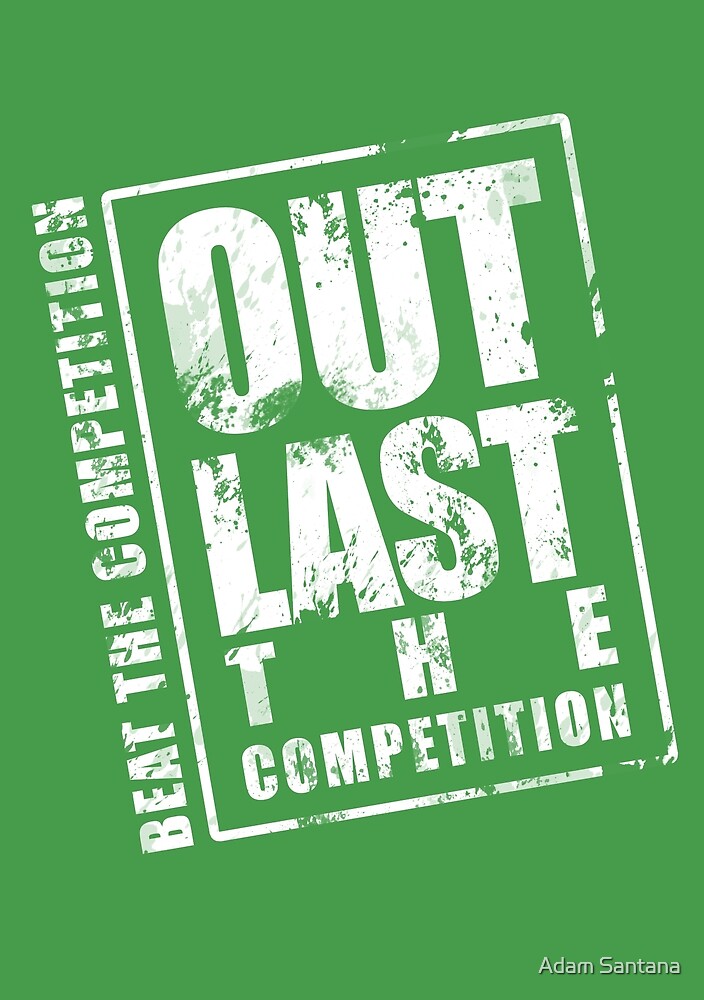 "Out Last The Competition - Green" by Adam Santana | Redbubble