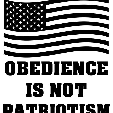 "Obedience Is Not Patriotism" Essential T-Shirt for Sale by artpirate ...