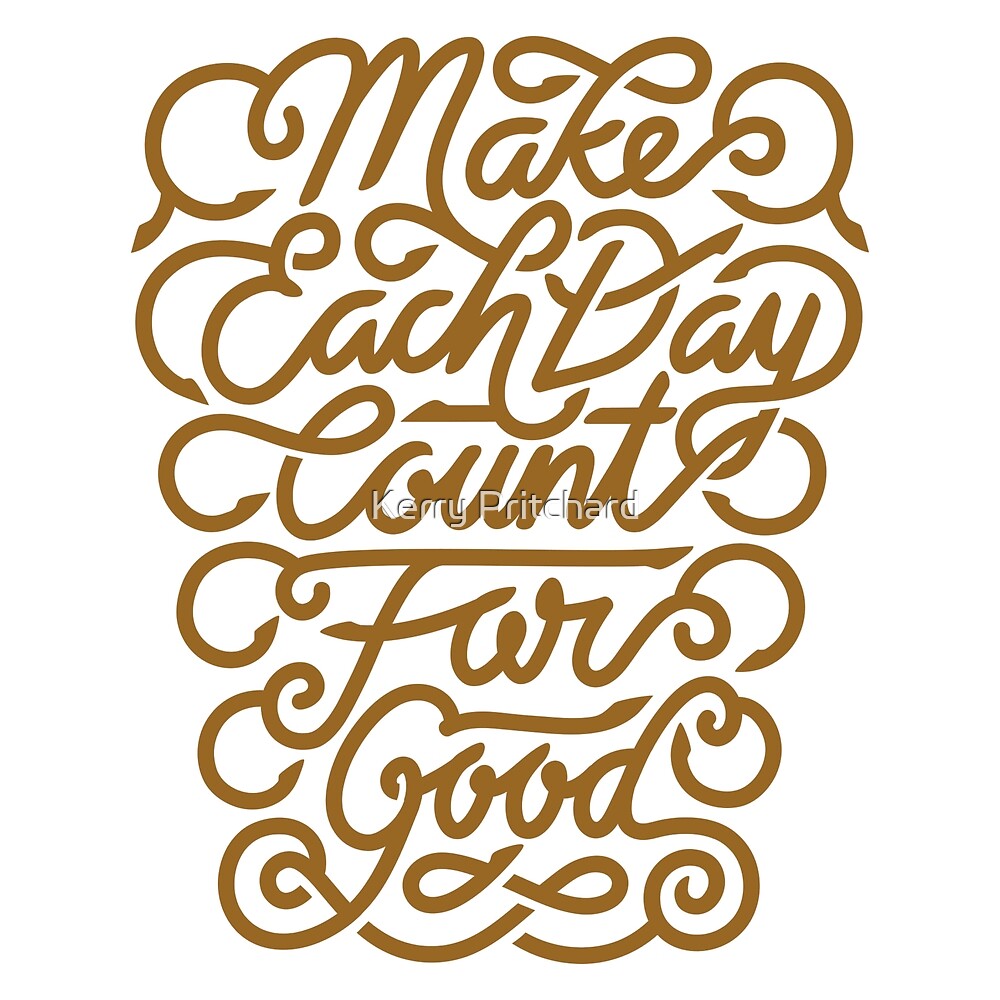 "Make each day count for the good" by WordFandom | Redbubble