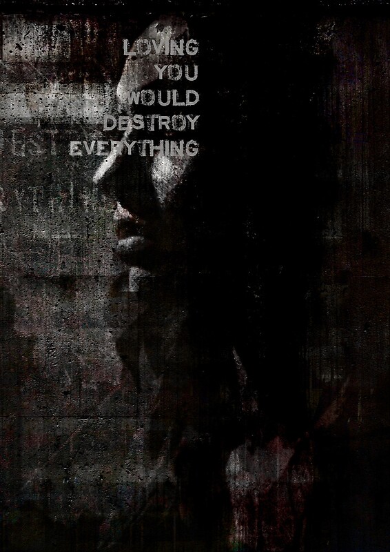 "Loving You Would Destroy Everything" by David Mowbray | Redbubble