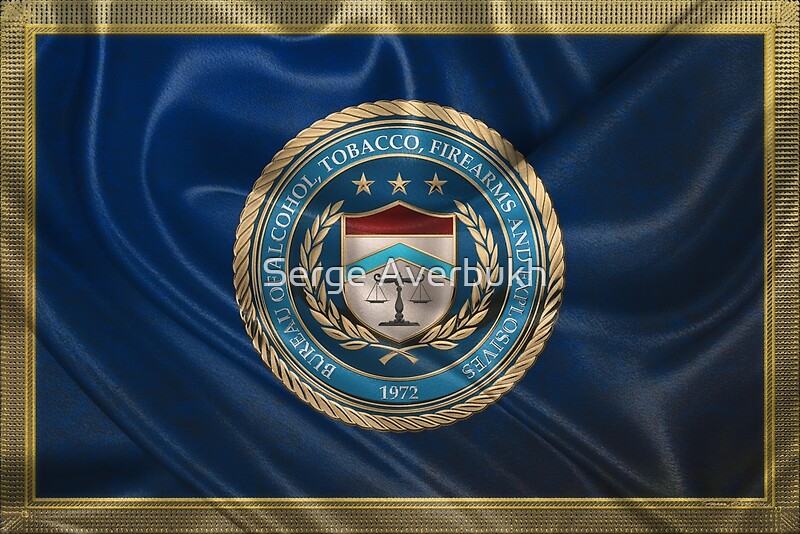 "The Bureau of Alcohol, Tobacco, Firearms and Explosives - ATF Seal ...