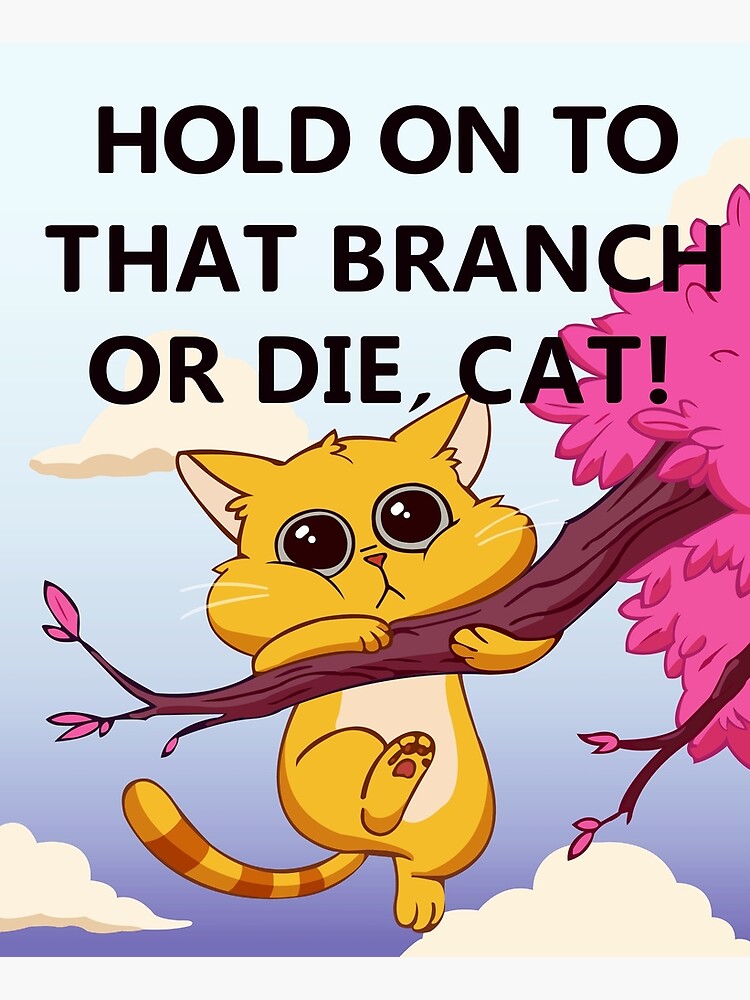 Hold On To That Branch Or Die Cat Gravity Falls Poster By Cleaverapple Redbubble