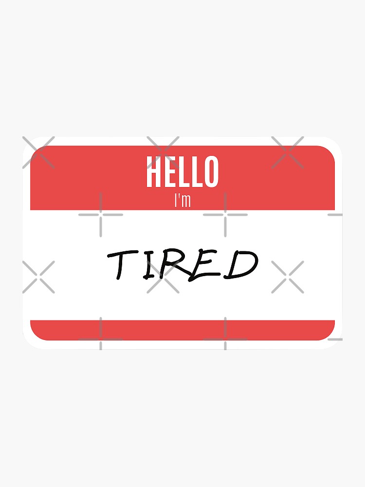 "Hello I'm Tired" Sticker by AJ27 | Redbubble