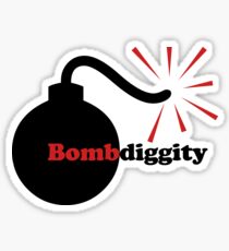 Bomb Diggity Stickers | Redbubble