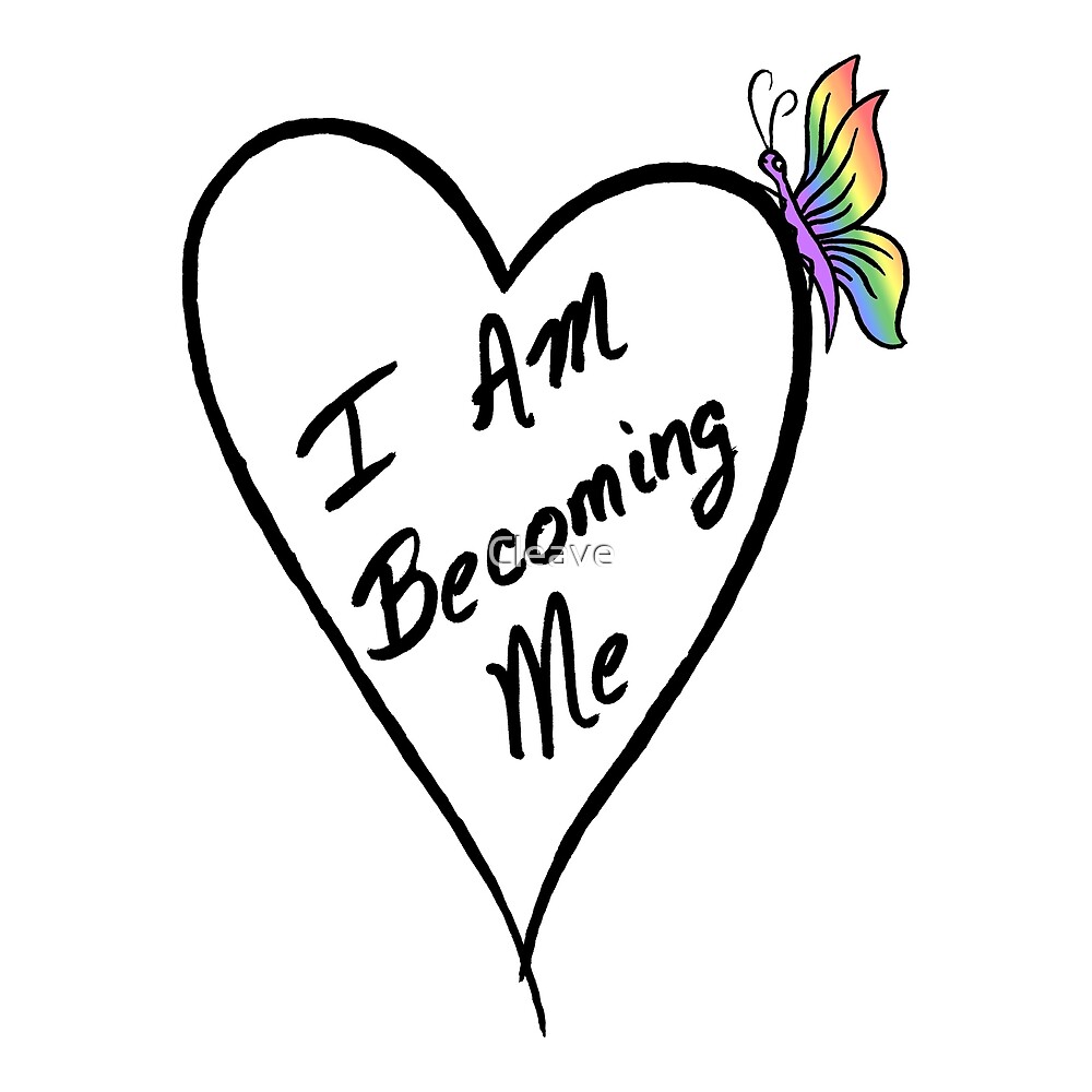 "I Am Becoming Me" by Cleave | Redbubble