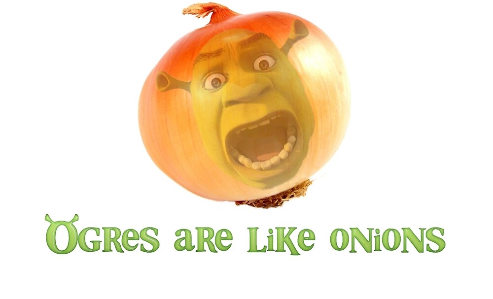 "Ogres are like onions" by Brambroo | Redbubble