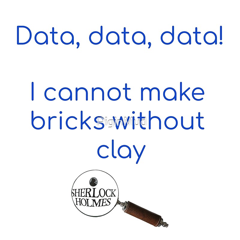 "Data, Data, Data! - Sherlock Holmes" by PiginMud | Redbubble