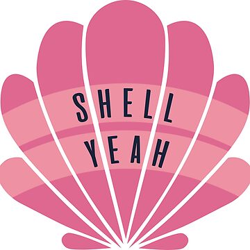 "Shell Yeah" Sticker for Sale by mynameisliana | Redbubble
