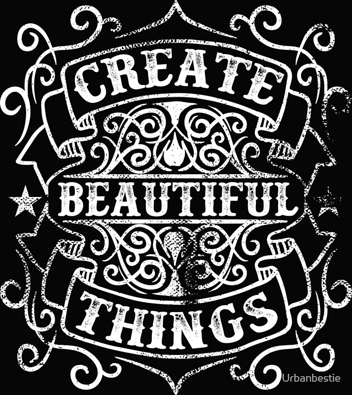 "Create Beautiful Things Motivational Quotes" by Urbanbestie | Redbubble