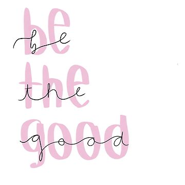 "be the good" Sticker for Sale by alyssarae12 | Redbubble