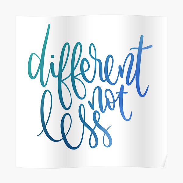 Different Not Less Posters | Redbubble